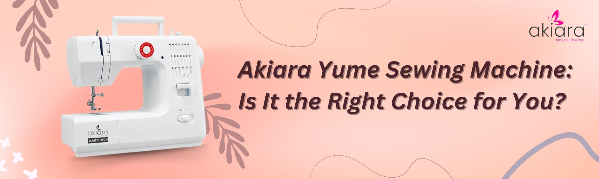 Akiara Yume Sewing Machine: Is It the Right Choice for You? – Akiara.in